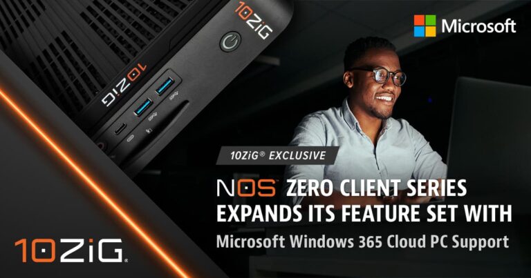 10ZiG® Exclusive NOS™ Zero Client Series Expands its Feature Set with ...