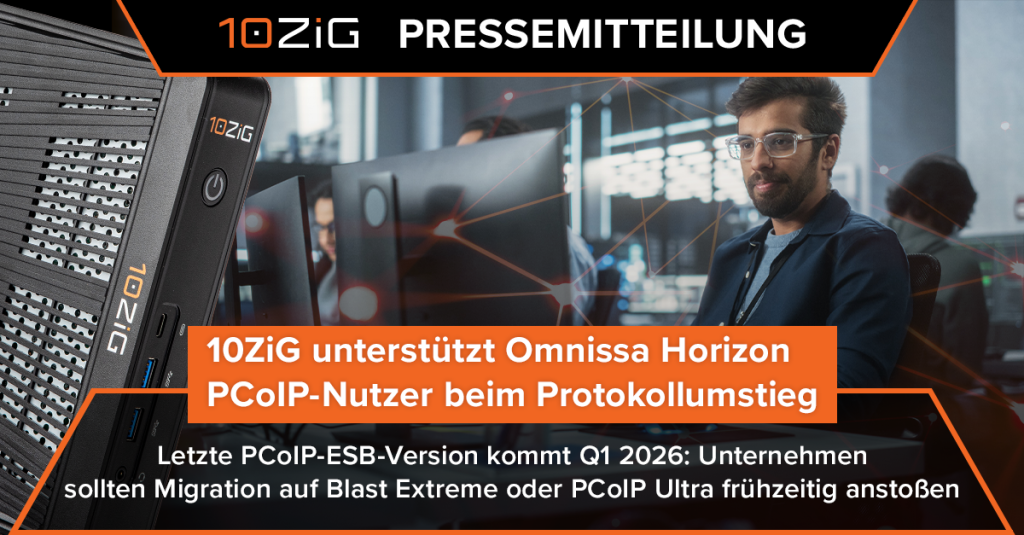 10ZiG unterstützt Omnissa Horizon PCoIP-Nutzer beim Protokollumstieg ...